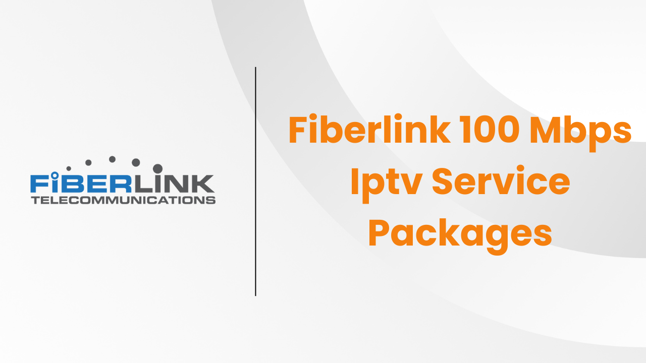 Fiberlink 100 Mbps Iptv Service Packages Price & Code In 2025