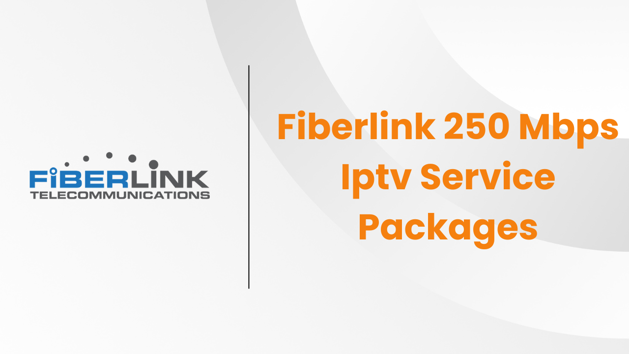 Fiberlink 250 Mbps Iptv Service Packages Price & Code In 2025