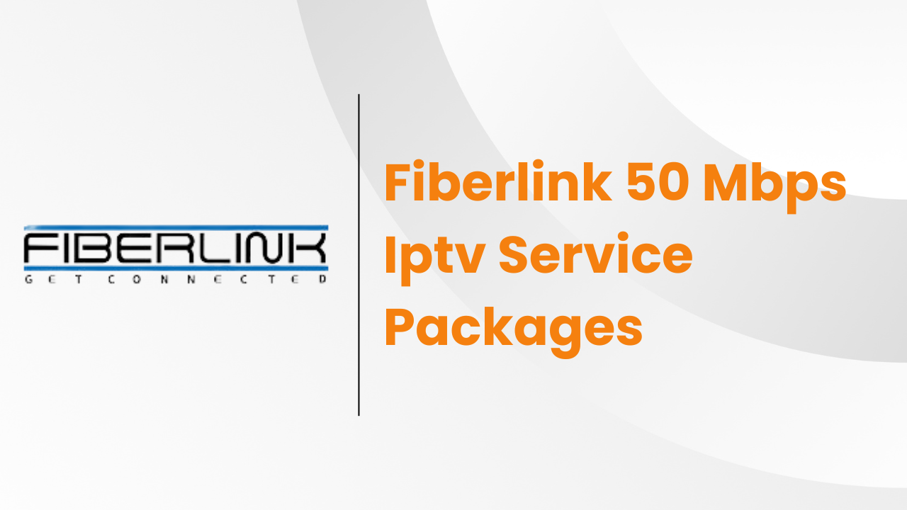 Fiberlink 50 Mbps Iptv Service Packages Price & Code In 2025